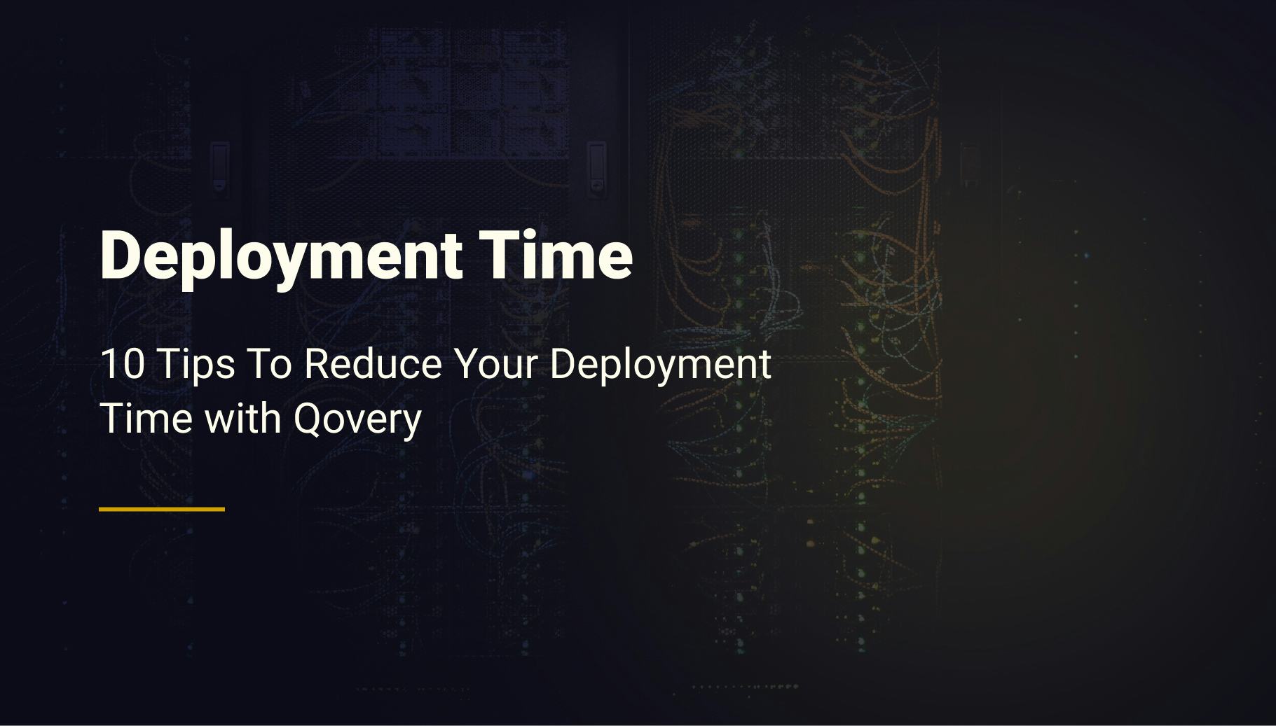 10 Tips To Reduce Your Deployment Time with Qovery